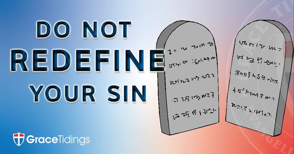 Do Not Redefine Your Sin, Affirm God On it – Grace Tidings